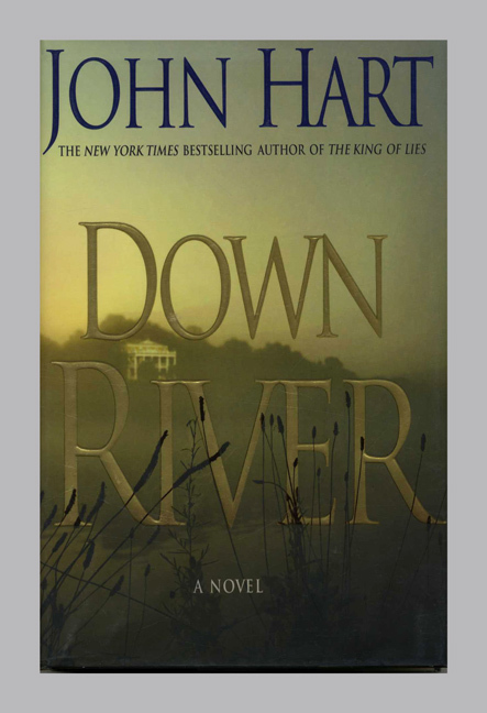 Down River - 1st Edition/1st Printing | John Hart | Books Tell You Why, Inc